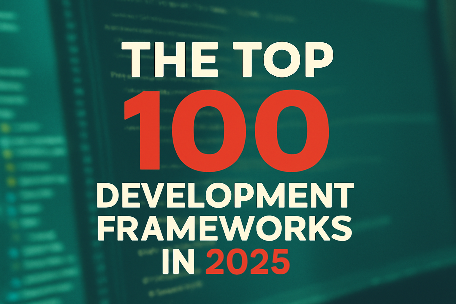 Top 100 Development Frameworks in 2025: How to Choose